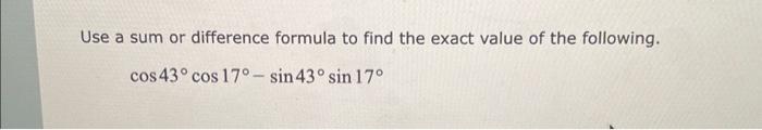 Solved Use a sum or difference formula to find the exact | Chegg.com