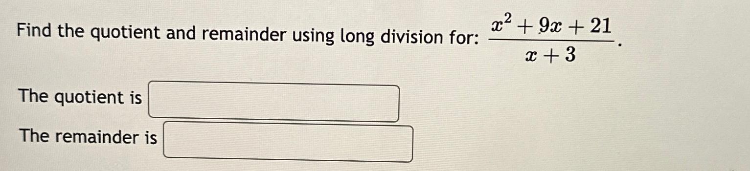 Solved Find the quotient and remainder using long division | Chegg.com
