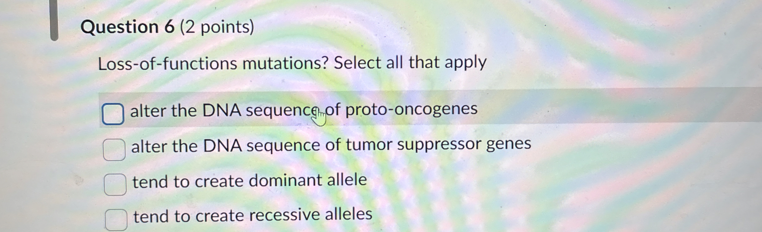 Solved Question 6 (2 ﻿points)Loss-of-functions mutations? | Chegg.com