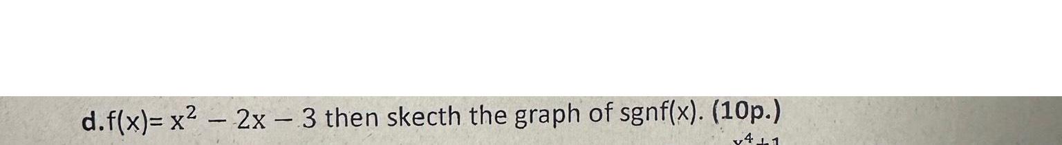 Solved d. f(x)=x2-2x-3 ﻿then skecth the graph of sgnf(x) | Chegg.com