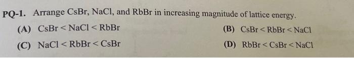 Solved PQ-1. Arrange CsBr, NaCl, and RbBr in increasing | Chegg.com