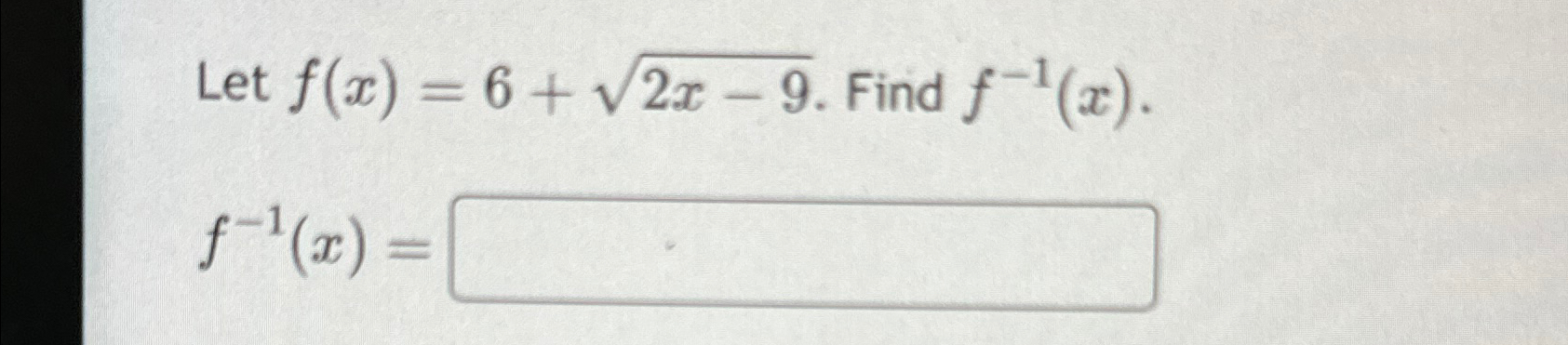 Solved Let f(x)=6+2x-92. ﻿Find f-1(x).f-1(x)= | Chegg.com