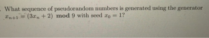 Solved What sequence of pseudorandom numbers is generated | Chegg.com