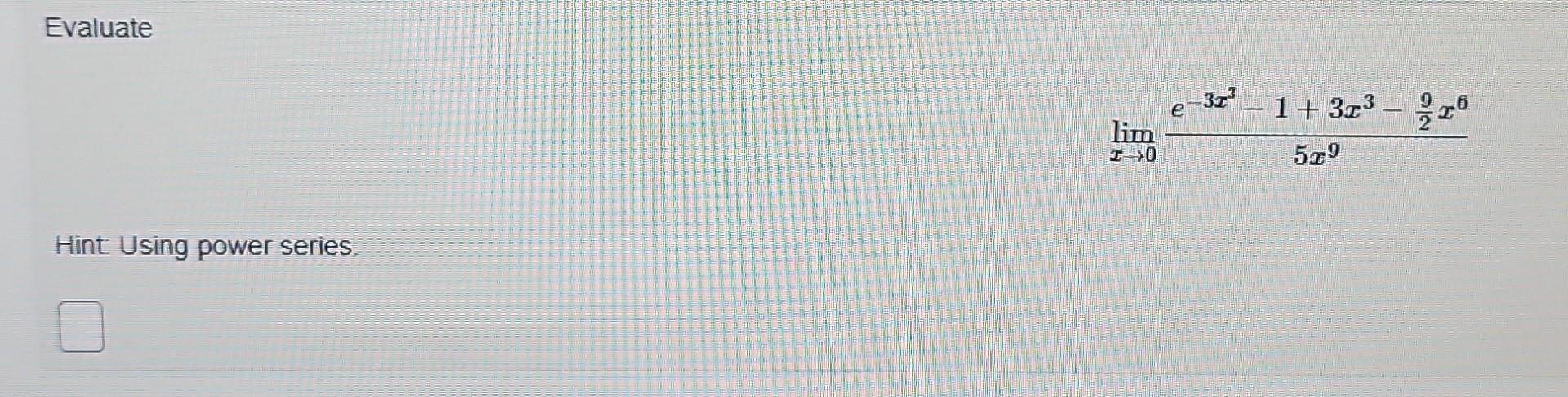 Solved Evaluate Hint: Using power series lim T 0 e -37² 1+ | Chegg.com