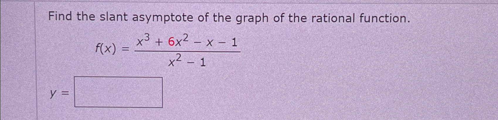 Solved Find the slant asymptote of the graph of the rational | Chegg.com