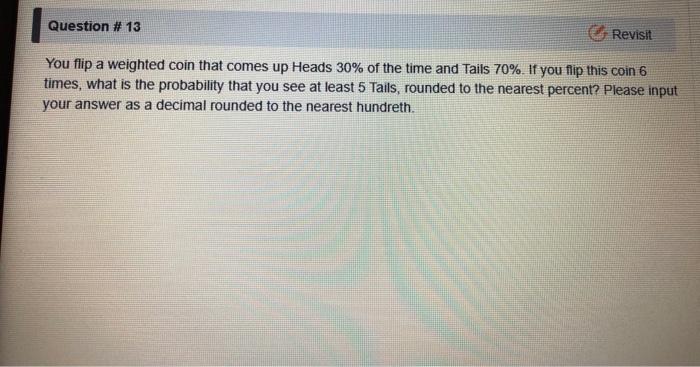 Solved Question # 13 Revisit You flip a weighted coin that | Chegg.com