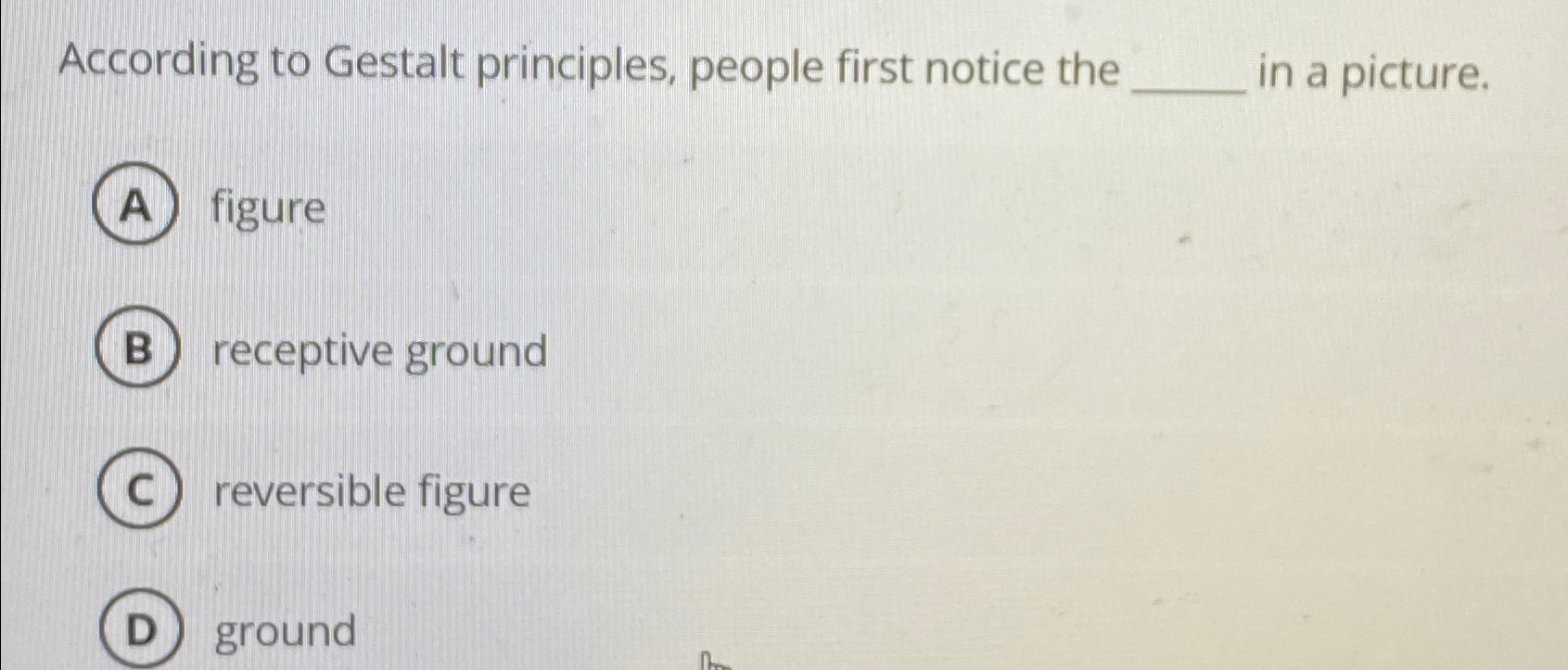 Solved According to Gestalt principles, people first notice | Chegg.com
