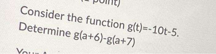 Solved Consider the function g(t)=−10t−5. Determine | Chegg.com