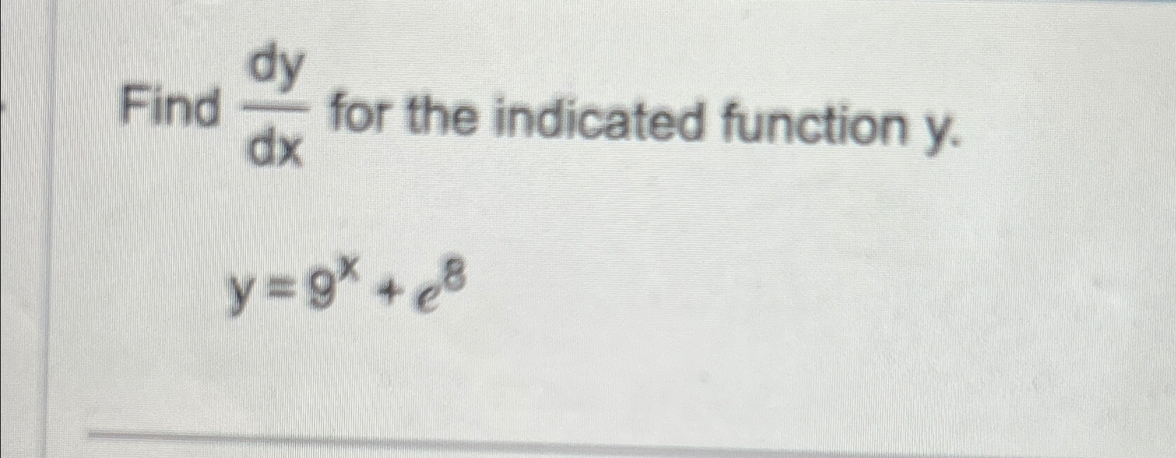 Solved Find dydx ﻿for the indicated function y.y=9x+e8 | Chegg.com