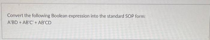 Solved Convert the following Boolean expression into the | Chegg.com