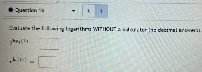 Solved Question 16 Evaluate the following logarithms | Chegg.com
