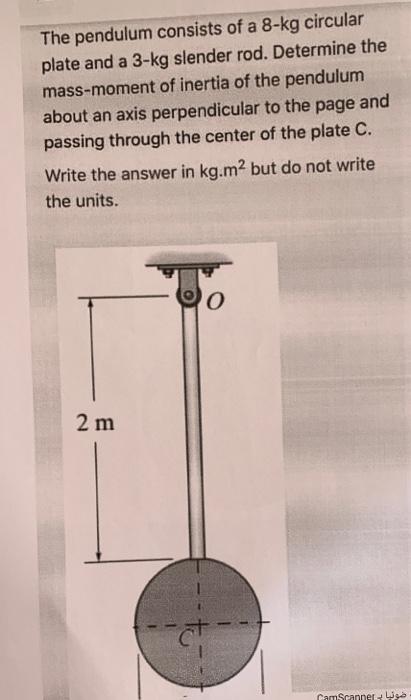 Solved The pendulum consists of a 8-kg circular plate and a | Chegg.com