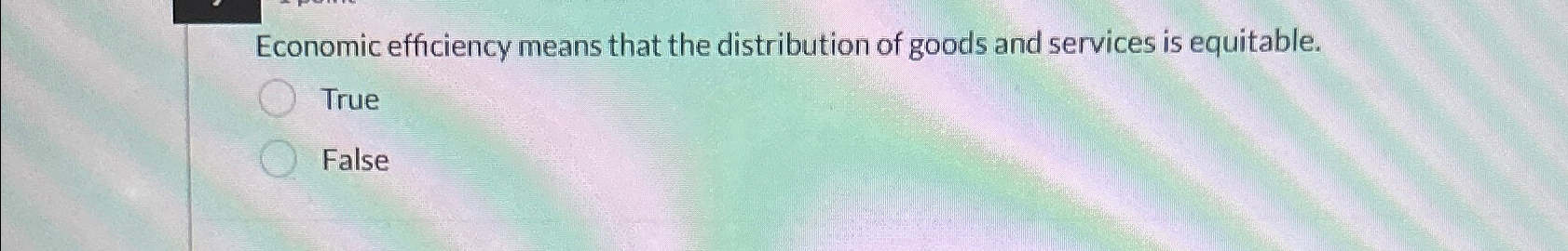 Solved Economic efficiency means that the distribution of | Chegg.com