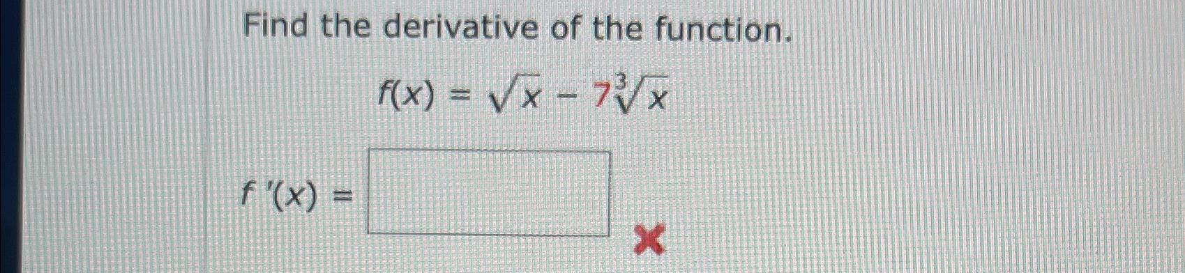 Solved Find the derivative of the function.f(x)=x2-7x3f'(x)= | Chegg.com