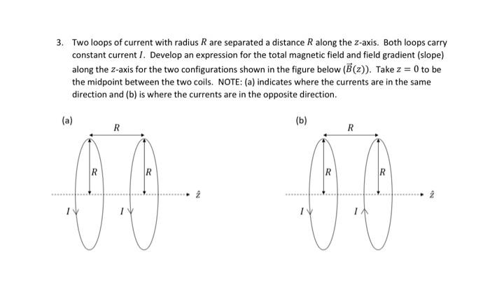 Solved 3. Two loops of current with radius R are separated a | Chegg.com
