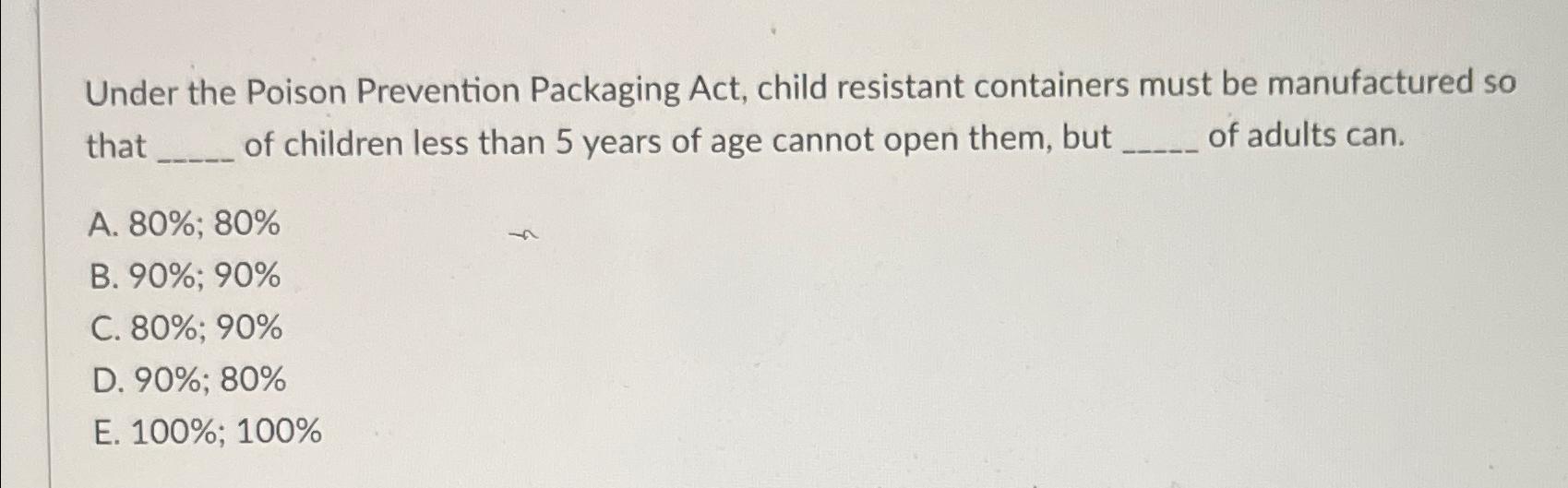Solved Under the Poison Prevention Packaging Act, child | Chegg.com