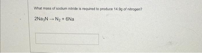 Solved What mass of sodium nitride is required to produce | Chegg.com