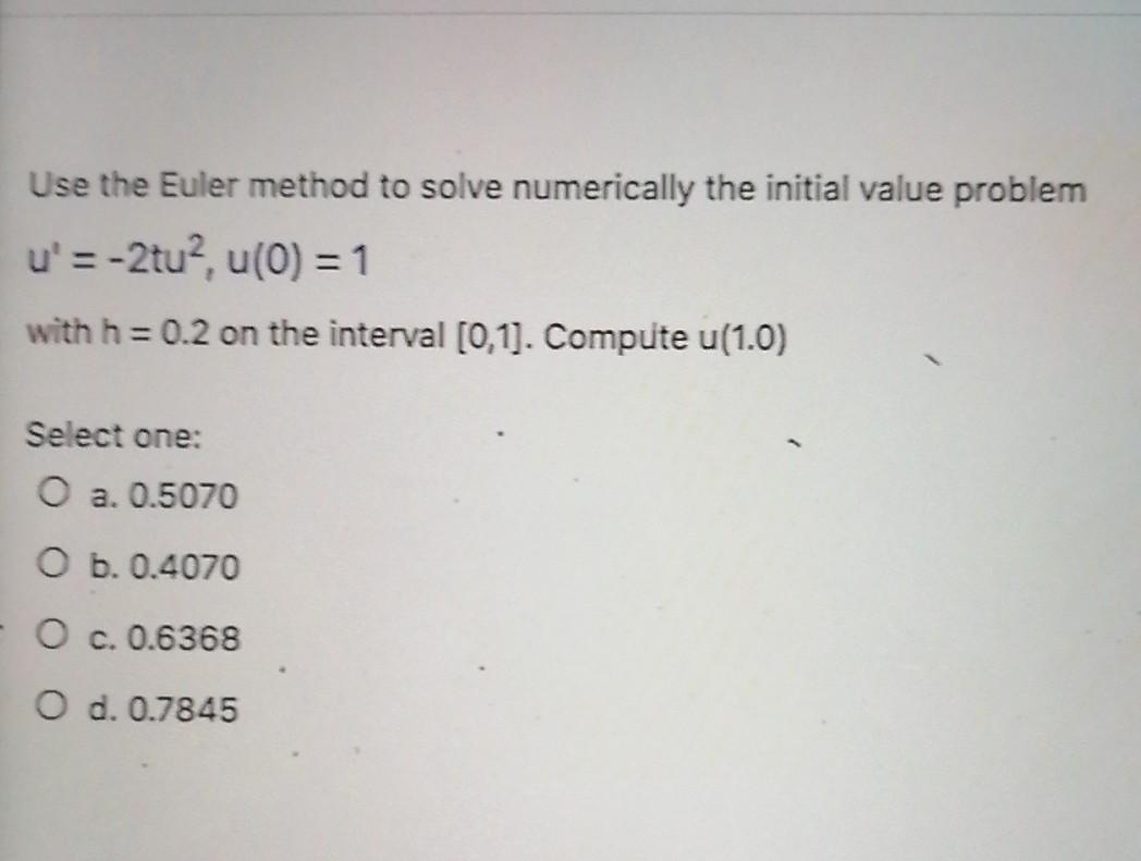Solved Use the Euler method to solve numerically the initial | Chegg.com