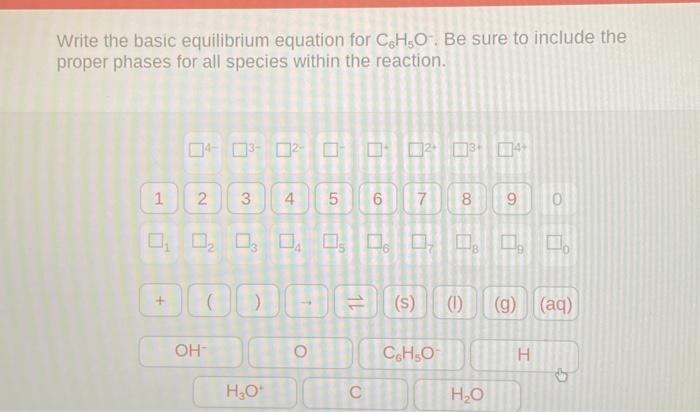 Solved Write the basic equilibrium equation for C6H5O. Be | Chegg.com