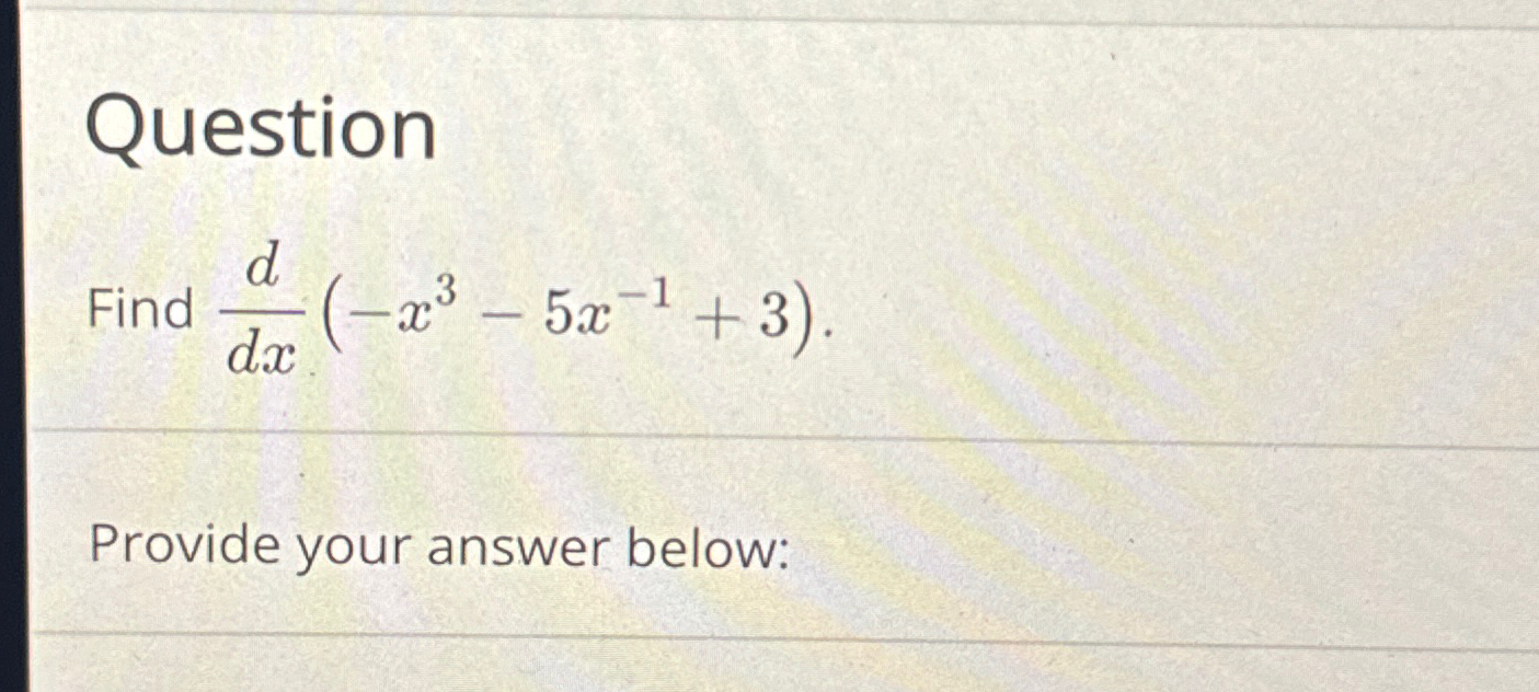 Solved QuestionFind ddx(-x3-5x-1+3)Provide your answer | Chegg.com