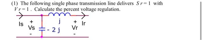 Solved (1) The following single phase transmission line | Chegg.com
