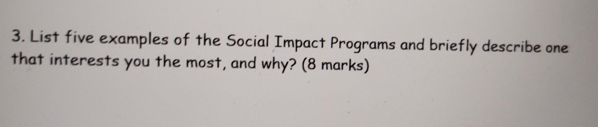Solved 3. List five examples of the Social Impact Programs | Chegg.com