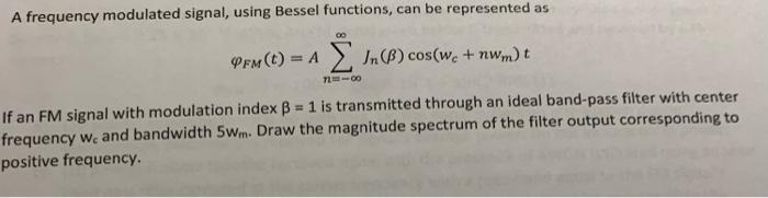 A frequency modulated signal, using Bessel functions, | Chegg.com