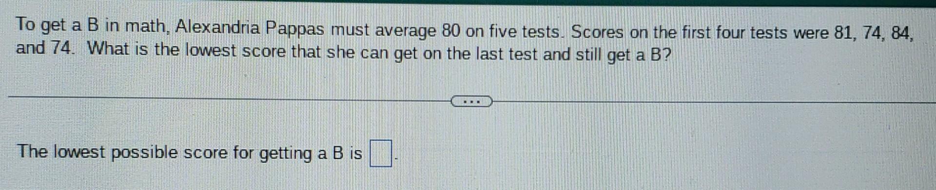 Solved To get a B in math, Alexandria Pappas must average 80 | Chegg.com