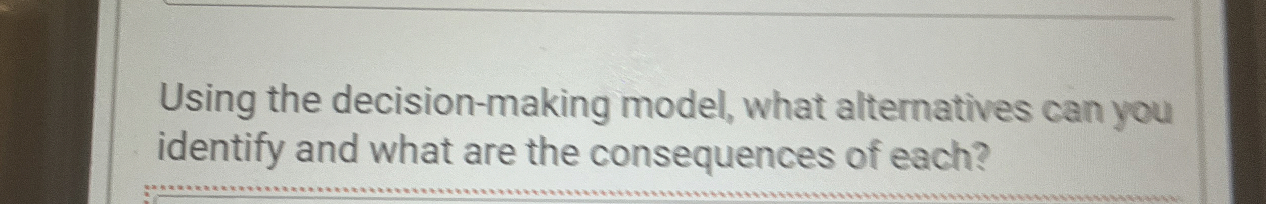 Solved Using the decision-making model, what alternatives | Chegg.com