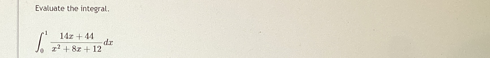 Solved Evaluate the integral.∫0114x+44x2+8x+12dx | Chegg.com