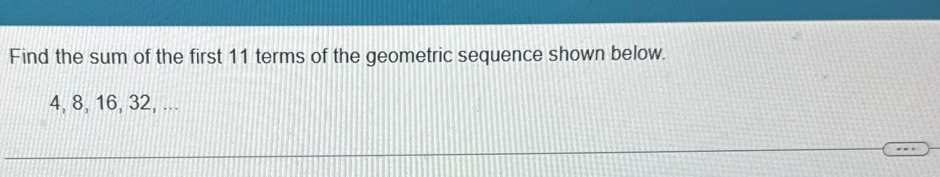 Solved Find the sum of the first 11 ﻿terms of the geometric | Chegg.com