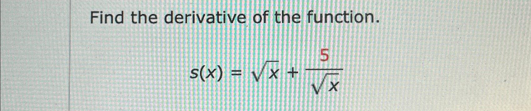 Solved Find the derivative of the function.s(x)=x2+5x2 | Chegg.com