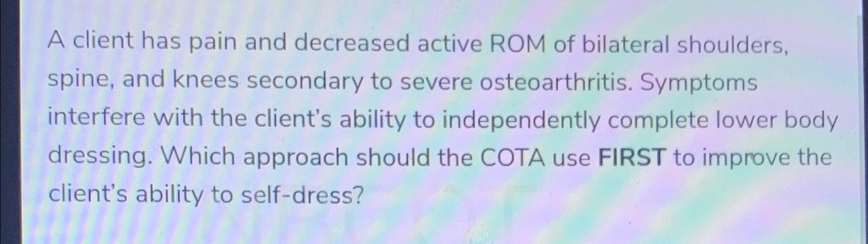Solved A client has pain and decreased active ROM of | Chegg.com