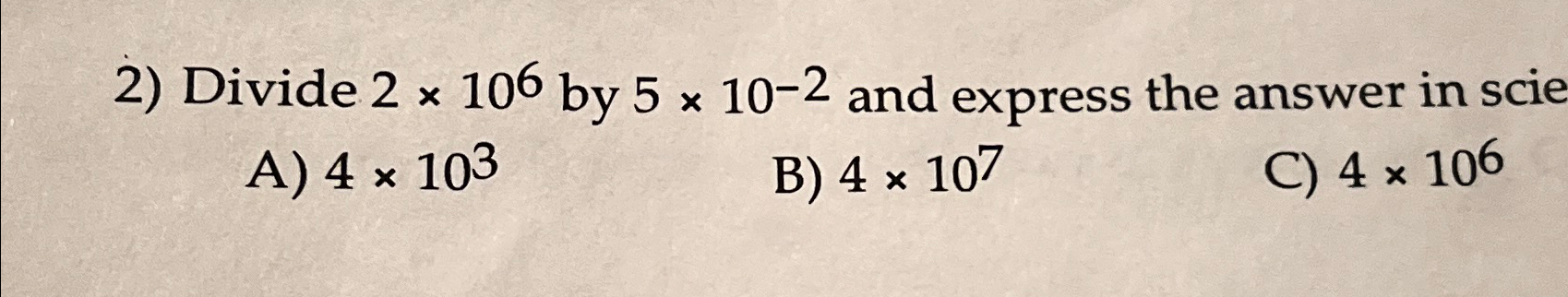Solved Divide 2×106 ﻿by 5×10-2 ﻿and express the answer in | Chegg.com