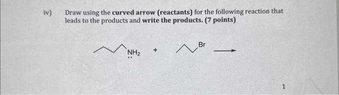 iv) Draw using the curved arrow (reactants) for the | Chegg.com