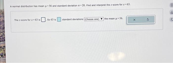Solved A normal distribution has mean μ=56 and standard | Chegg.com