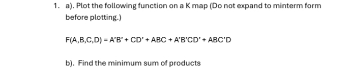 Solved a). ﻿Plot the following function on a K map (Do not | Chegg.com