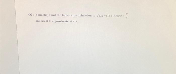 Solved Q3: (4 marks) Find the linear approximation to | Chegg.com