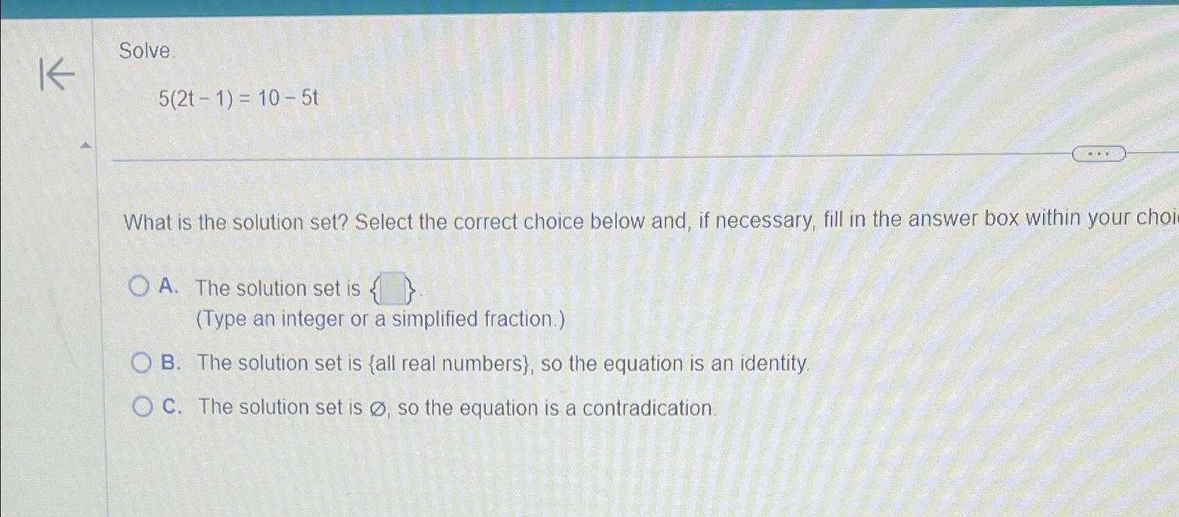 Solved Solve.5(2t-1)=10-5tWhat is the solution set? Select | Chegg.com