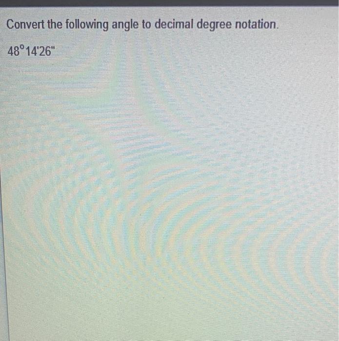 Solved Convert the following angle to decimal degree | Chegg.com