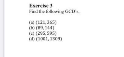 Solved Exercise 3 Find the following GCD's (a) (121,365) (b) | Chegg.com