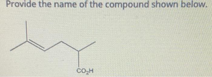 Solved Provide the name of the compound shown below. CO2H | Chegg.com