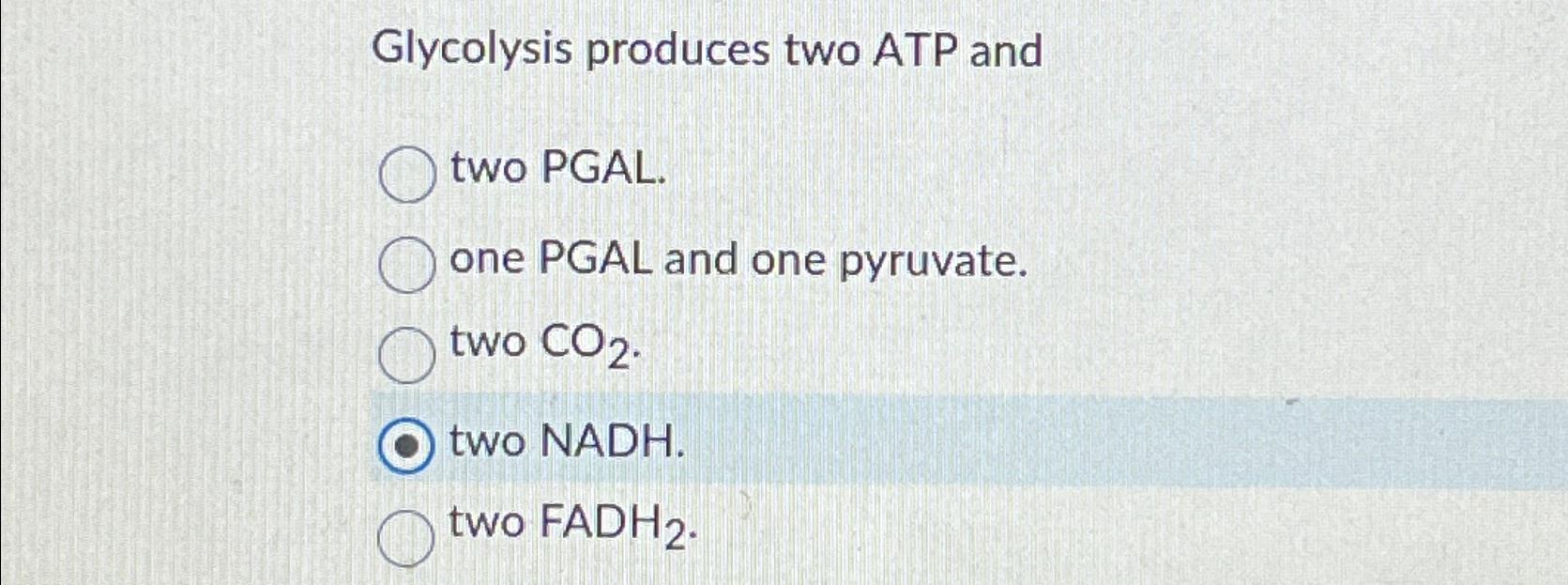 Solved Glycolysis produces two ATP andtwo PGAL.one PGAL and | Chegg.com