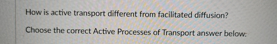 Solved How is active transport different from facilitated | Chegg.com