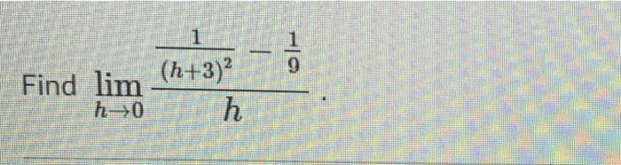 Solved 9 Find lim h-0 1 (h+3)2 h | Chegg.com