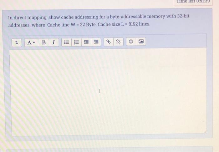 Solved 51:39 In direct mapping, show cache addressing for a | Chegg.com