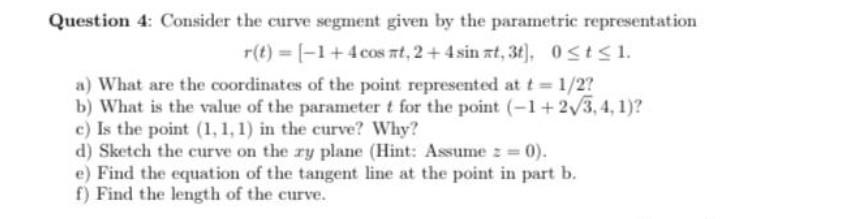 Solved Question 4: Consider the curve segment given by the | Chegg.com