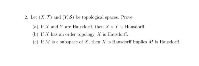 Solved 2. Let (X,T) and (Y,S) be topological spaces. Prove: | Chegg.com
