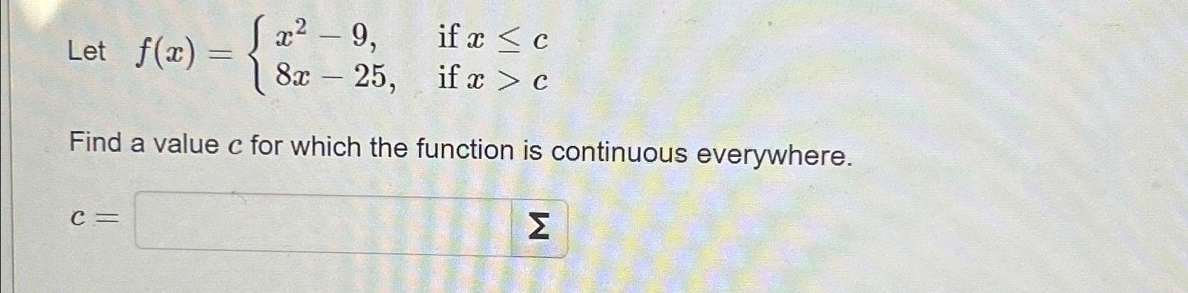 Solved Let f(x)={x2-9, if x≤c8x-25, if x>cFind a value c | Chegg.com