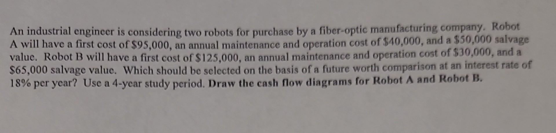 Solved An industrial engineer is considering two robots for | Chegg.com